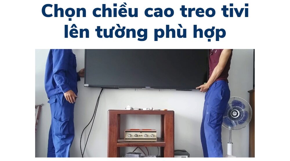 Cách chọn chiều cao treo tivi lên tường hợp lí [Cẩm nang]