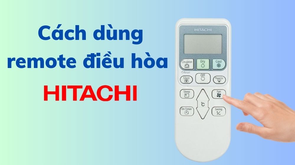 Cách sử dụng điều khiển điều hòa Hitachi 1, 2 chiều: mở, chỉnh